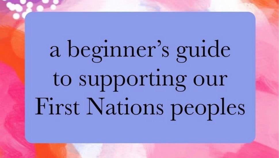 Beginner’s guide to supporting First Nations peoples & being anti-racist